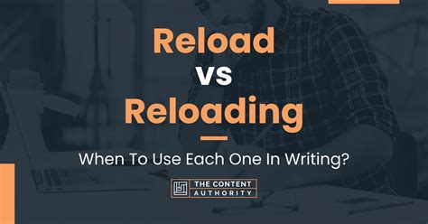 Reload Vs Reloading When To Use Each One In Writing