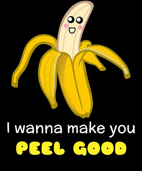 I Wanna Make You Peel Good Funny Banana Pun Digital Art By Dogboo