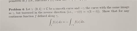 solved problem 4 let γ [0 1]→c be a smooth curve and −γ the