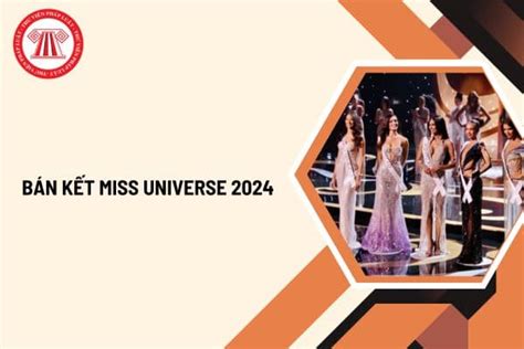 Bán Kết Miss Universe 2024 Vào Ngày Nào Bán Kết Miss Universe 2024