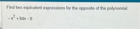 Solved Find Two Equivalent Expressions For The Opposite Of