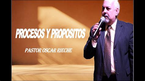 Procesos y Propósitos Pastor Oscar Rieche YouTube