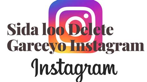 Sida Loo Delete Gareeyo Instagram Youtube