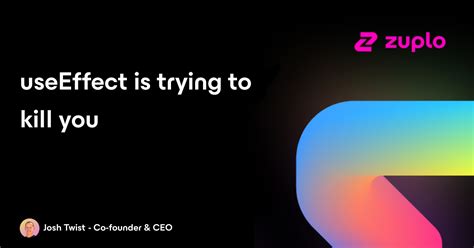 Useeffect Is Trying To Kill You Zuplo Blog