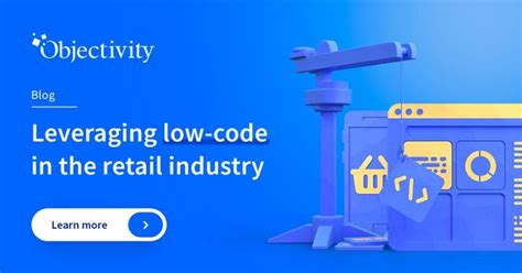 Objectivity Part Of Accenture On Linkedin Can Low Code Answer The Retail Sectors Challenges