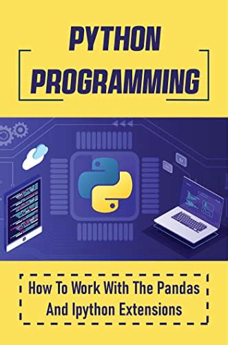 python programming how to work with the pandas and ipython extensions ebook