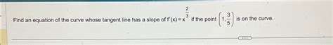 solved find an equation of the curve whose tangent line has