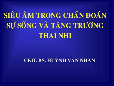 SiÊu Âm SẢn Trong ChẨn ĐoÁn SỰ SỐng VÀ SỰ TĂng TrƯỞng CỦa Thai Nhi Ppt