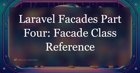 Laravel Facades Part Four Facade Class Reference Stillat