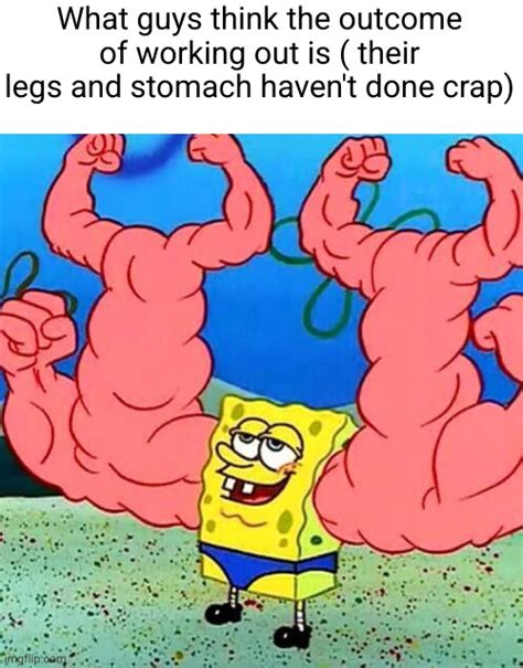 Yay My Arms Are Strong Also I Dont Have Thighs Or Calves Imgflip
