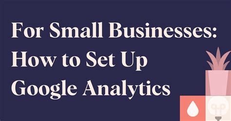 Google Analytics Setup Guide For Small Businesses Akari Digital