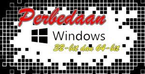 Pengertian Dan Perbedaan Os Windows Bit Dan Windows Bit
