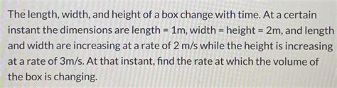 Solved The Length Width And Height Of A Box Change With Chegg Com