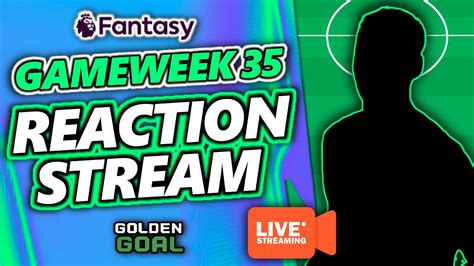Fpl Gameweek 35 Reaction Stream Fantasy Premier League Youtube