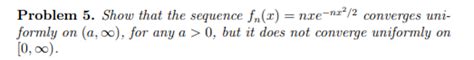 Solved Problem 5 Show That The Sequence Fn X Nxenx2 2 Chegg