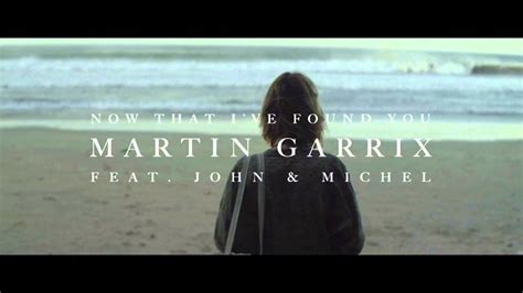 Martin Garrix Now That Ive Found You Feat John And Michel Youtube