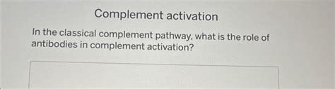 Solved In The Classical Complement Pathway What Is The Role