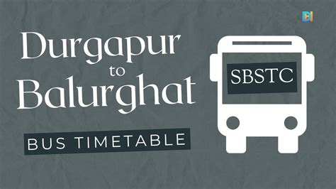 Durgapur To Balurghat Sbstc Bus Timetable