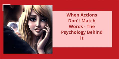 when actions don t match words the psychology behind it