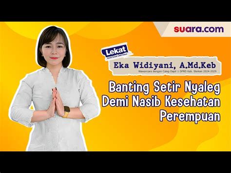 LEKAT Dengan Eka Widiyani Bidan Yang Terjun Politik Demi Perjuangkan