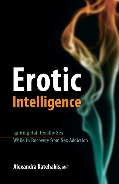 Erotic Intelligence Igniting Hot Healthy Sex While In Recovery From