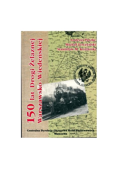 150 lat Drogi Żelaznej Warszawsko Wiedeńskiej Andrzej Paszke Michał
