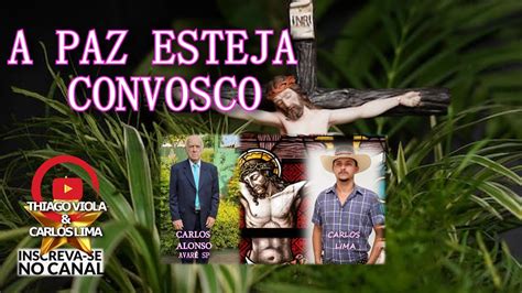 A PAZ ESTEJA CONVOSCO CARLOS LIMA YouTube