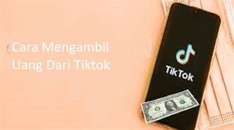 Cara Mengambil Uang Dari Tiktok Terbaru West Java