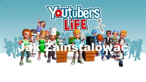 Poradnik skąd pobrać i jak zainstalować Youtubers Life YouTube