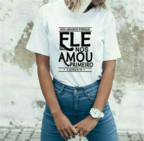 N S Amamos Porque Ele Nos Amou Primeiro Frases Para Camisetas