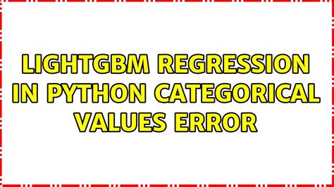 Lightgbm Regression In Python Categorical Values Error Youtube