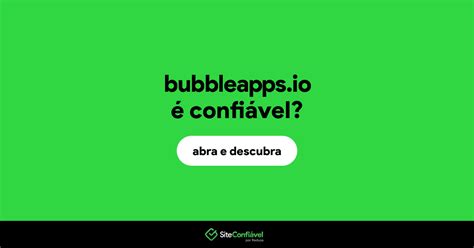 Bubbleapps io é confiável Bubbleapps é segura Site Confiável