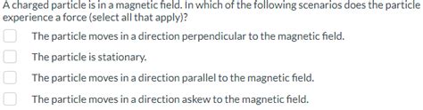 A Charged Particle Is In A Magnetic Field In Which Chegg