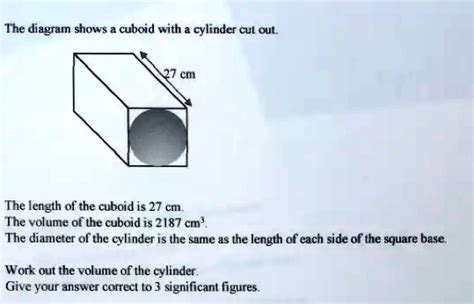 Solved The Diagram Shows A Cuboid With A Cylinder Cut Out The Length Of The Cuboid Is 27 Cm