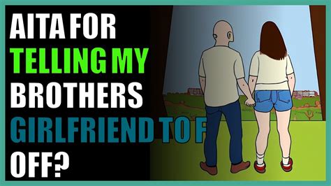 Aita For Telling My Brothers Girlfriend To F Off Youtube
