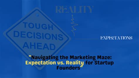 Navigating The Marketing Maze Expectation Vs Reality For Startup Founders
