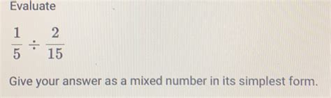 solved evaluate 1 5 2 15 give your answer as a mixed number in its