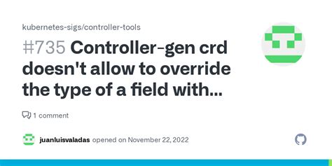 Controller Gen Crd Doesnt Allow To Override The Type Of A Field With