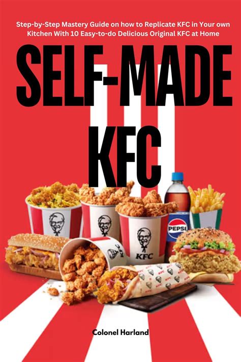 Self Made Kfc Step By Step Mastery Guide On How To Replicate Kfc In