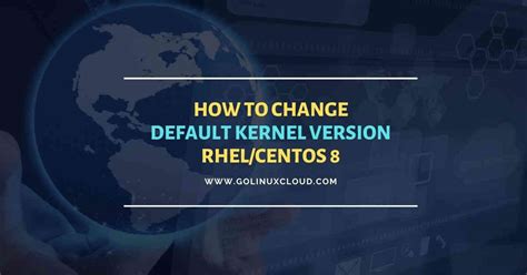 Easy Steps To Change Default Kernel Version RHEL CentOS 8 GoLinuxCloud