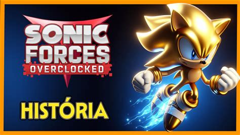 Sonic Forces 2 Foi LanÇado Sonic Forces Overclocked História