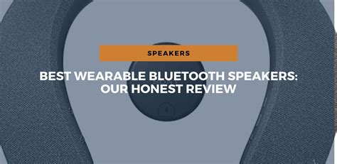 Best Wearable Bluetooth Speakers Our Honest Review