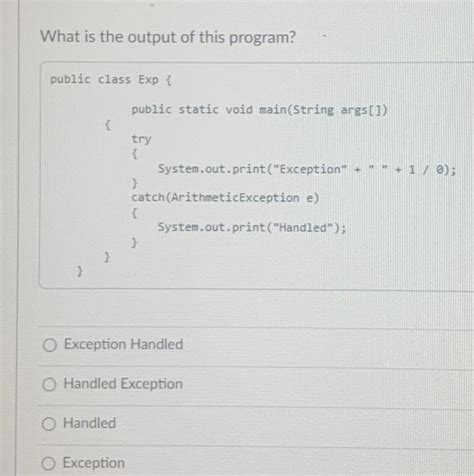 Solved What Is The Output Of This Program Exception Handled
