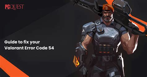 Guide To Fix Your Valorant Error Code 54