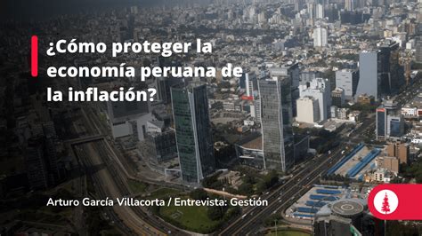 ¿cómo Proteger La Economía Peruana De La Inflación Conexión Esan