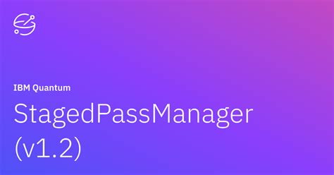 Stagedpassmanager V12 Ibm Quantum Documentation