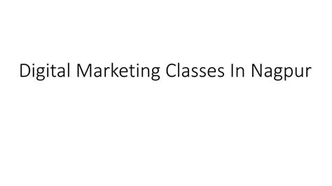 Ppt Digital Marketing Classes In Nagpur Ppt Powerpoint Presentation