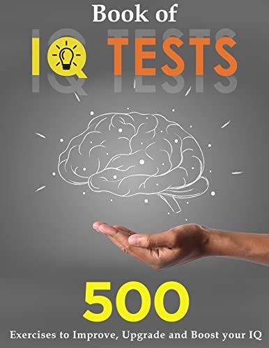 Book of IQ Tests: 500 Exercises to Improve, Upgrade and Boost your IQ ...