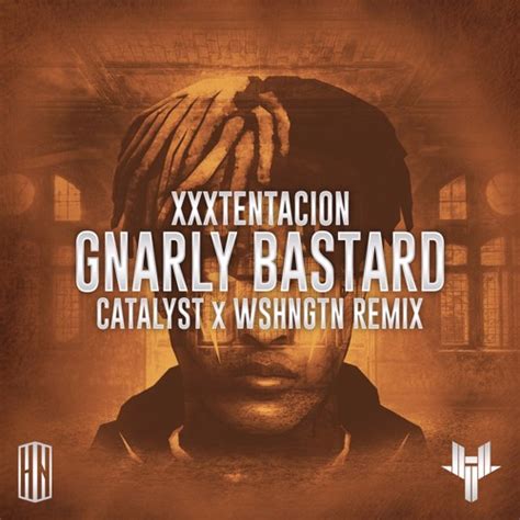 Stream Xxxtentacion Gnarly Bastard Catalyst X Wshngtn Remix Hard