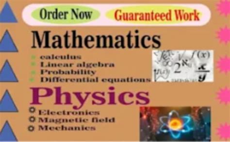 help you with your physics and mathematics projects and assignments by